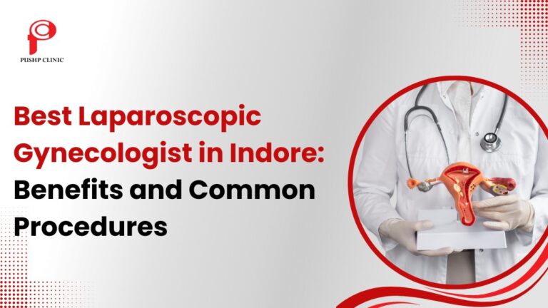Best Laparoscopic Gynecologist in Indore: Benefits and Common ...